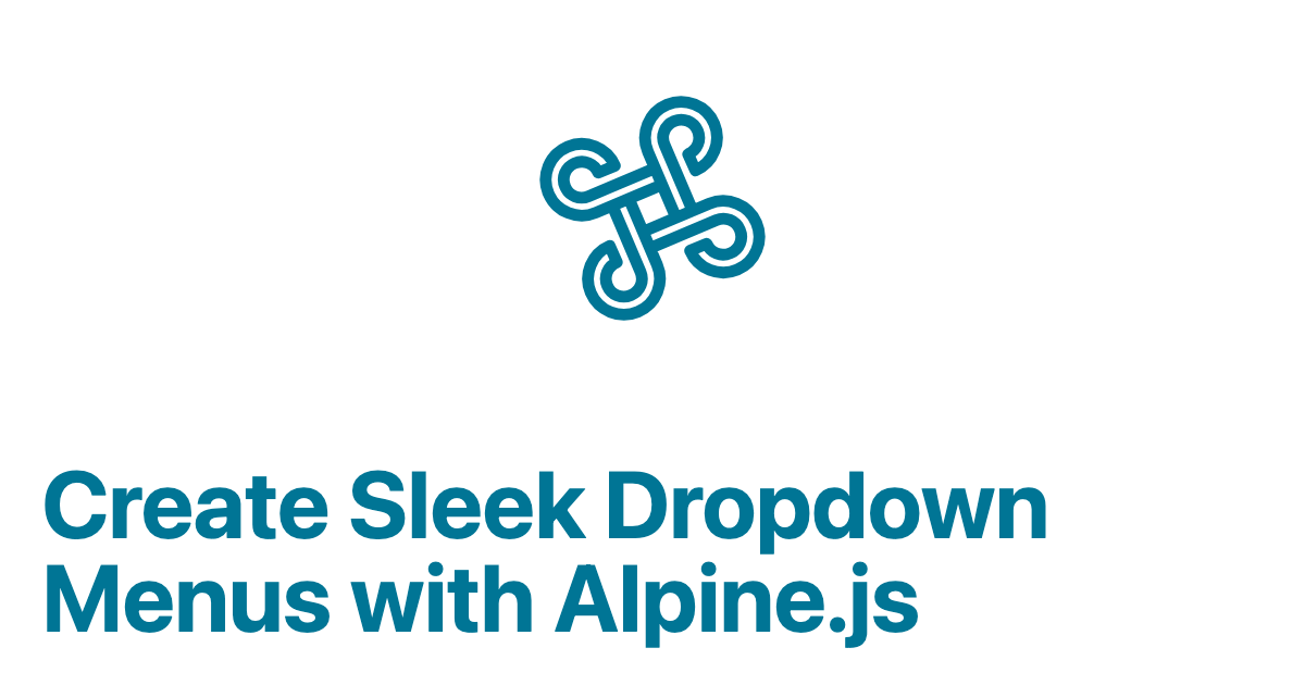 Build a Dynamic Dropdown Menu with Alpine.js Build a Dynamic Dropdown Menu with Alpine.js