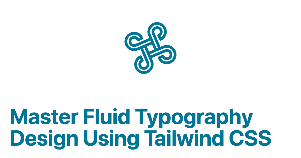 Creating Fluid Typography with Tailwind CSS