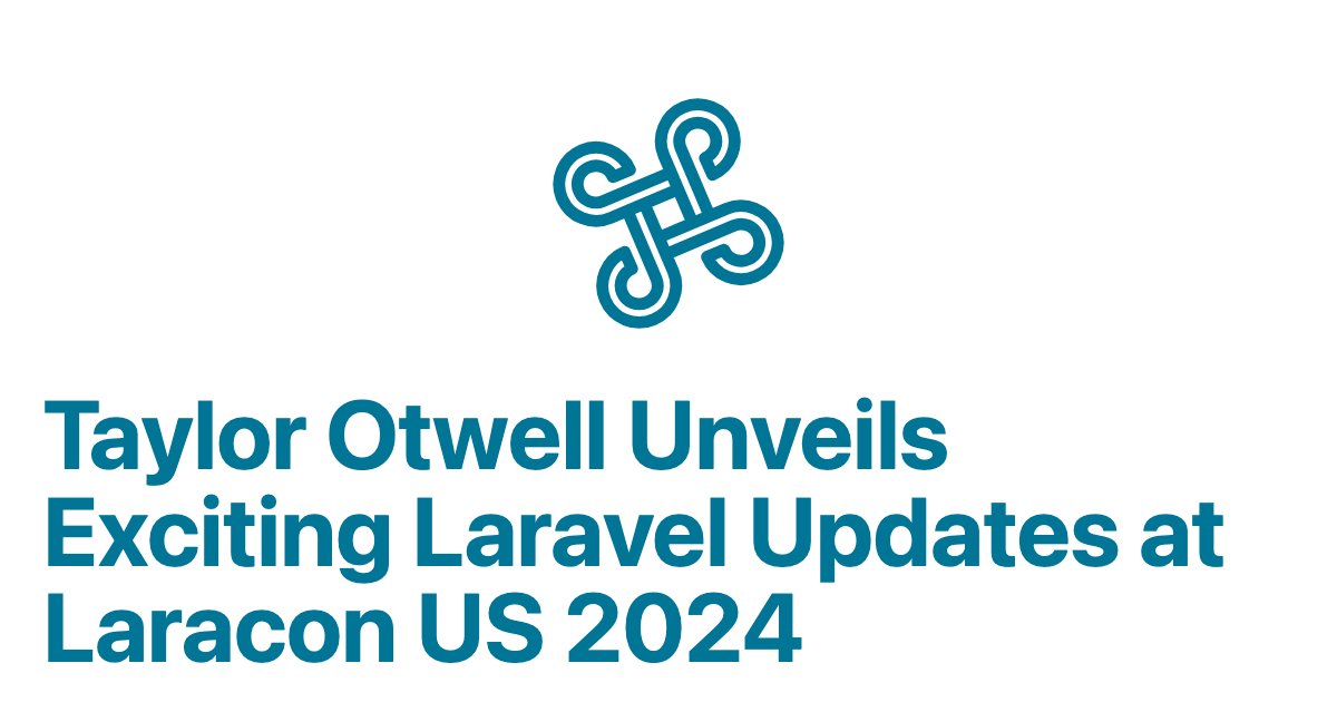 Highlights from Taylor Otwell's Laracon US 2024 Keynote