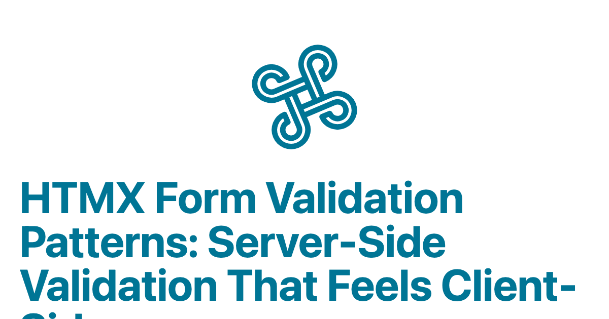 HTMX Form Validation: Server-Side Validation That Feels Client-Side