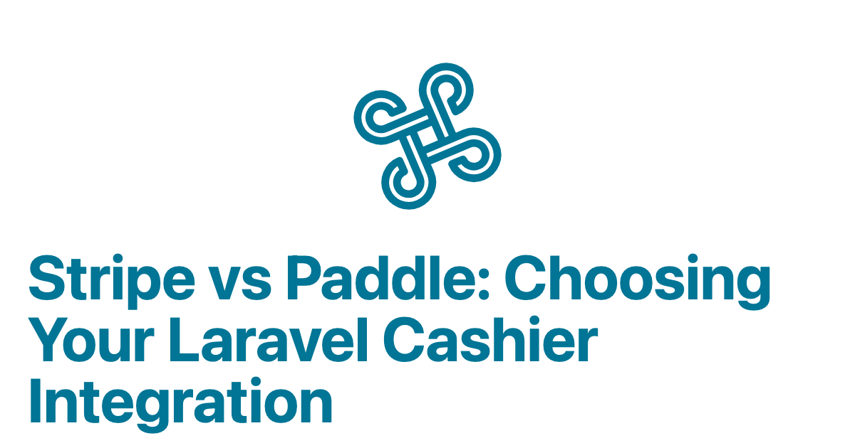 Laravel Cashier: Stripe vs Paddle - Which to Choose?