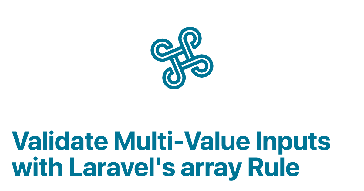 Laravel's array Validation Rule: Mastering Multi-Value Inputs Laravel's array Validation Rule: Mastering Multi-Value Inputs