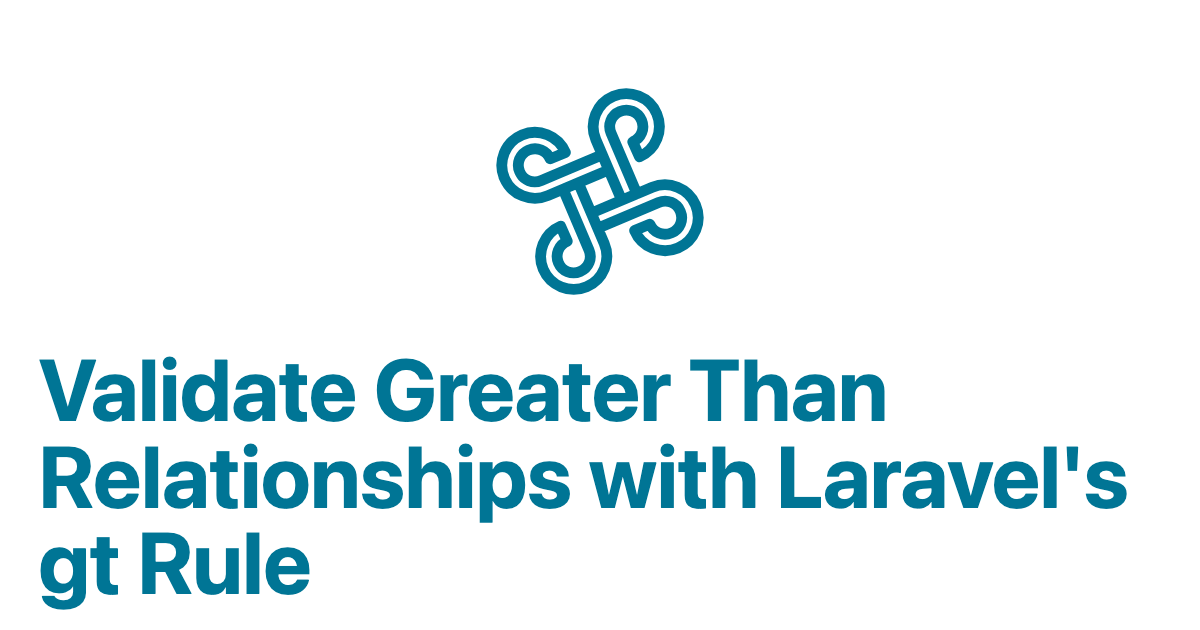 Laravel's gt Validation Rule: Mastering Greater Than Comparisons
