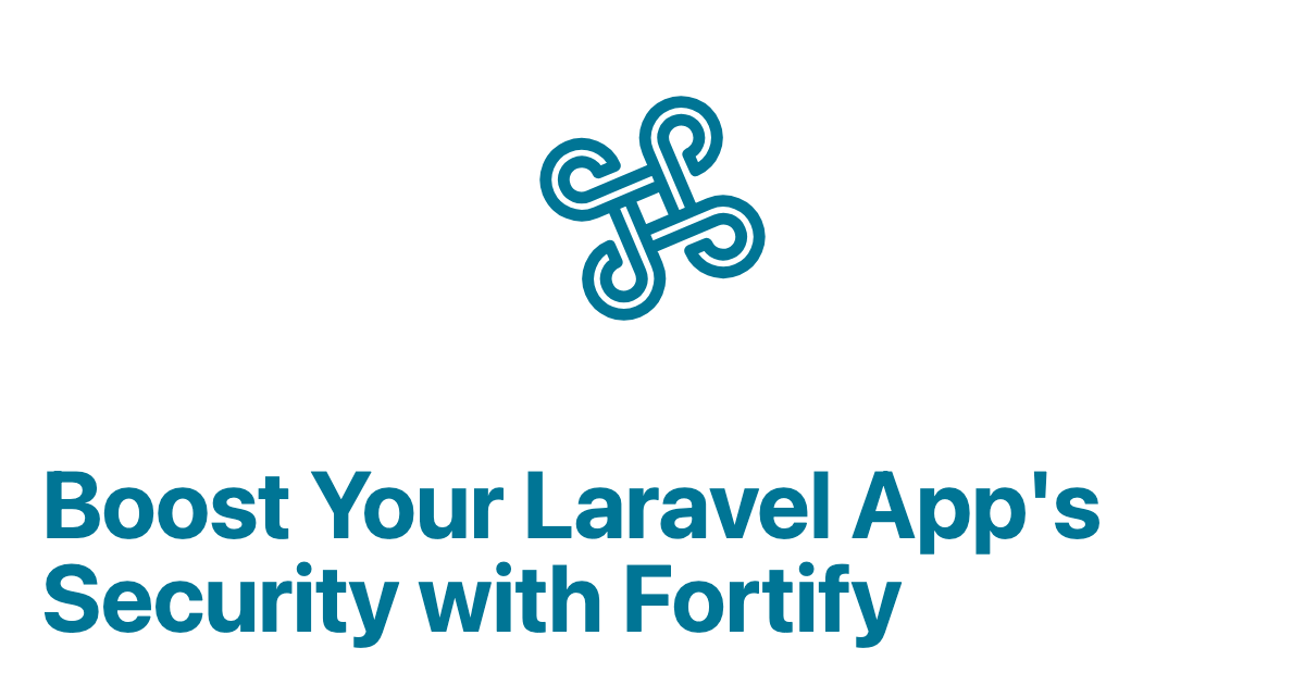 Mastering Authentication with Laravel Fortify: A Complete Guide Mastering Authentication with Laravel Fortify: A Complete Guide