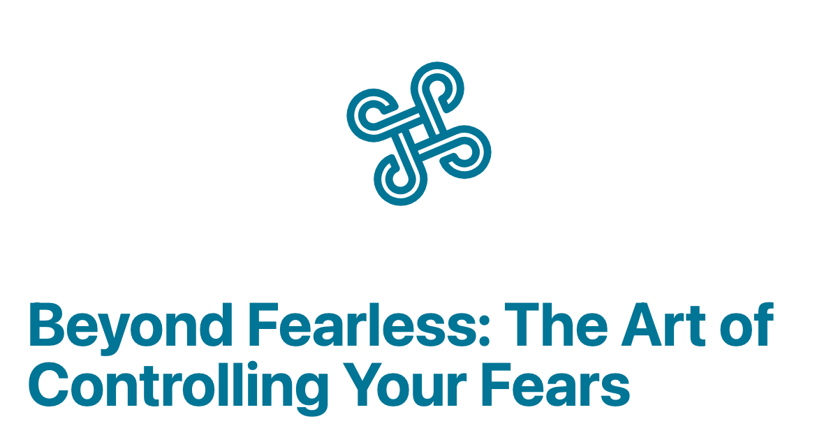 Mastering Fear: The True Path to Courage