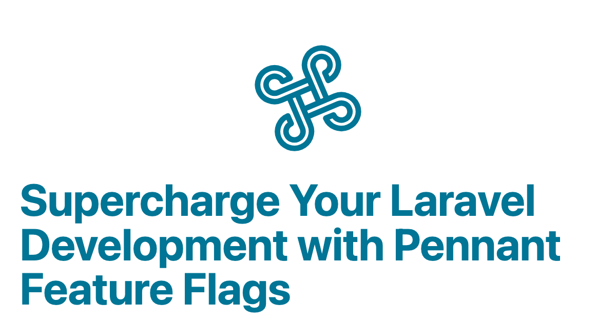 Laravel Pennant: Master Feature Flags in Your Laravel App