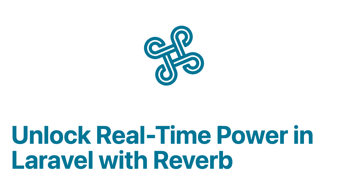 Laravel Reverb Powering Real Time Apps With Websockets