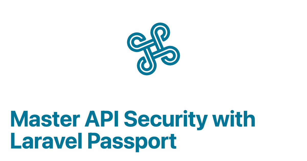Laravel Passport: Secure Your API with OAuth2 Authentication Laravel Passport: Secure Your API with OAuth2 Authentication