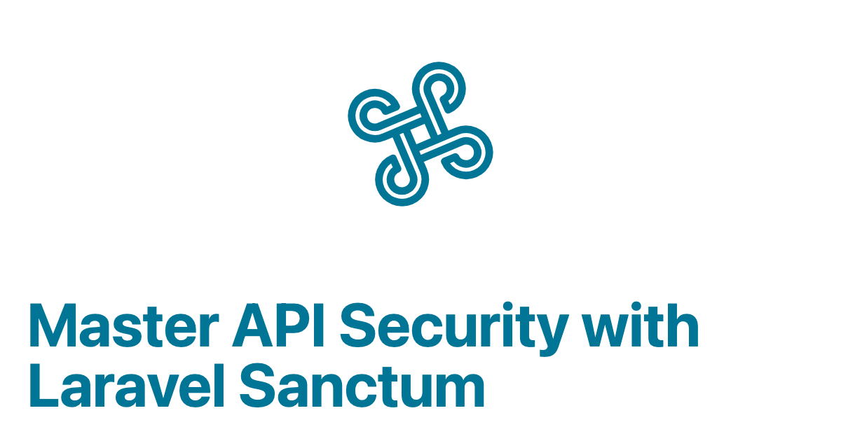 Laravel Sanctum: Simplify API Authentication in Your App