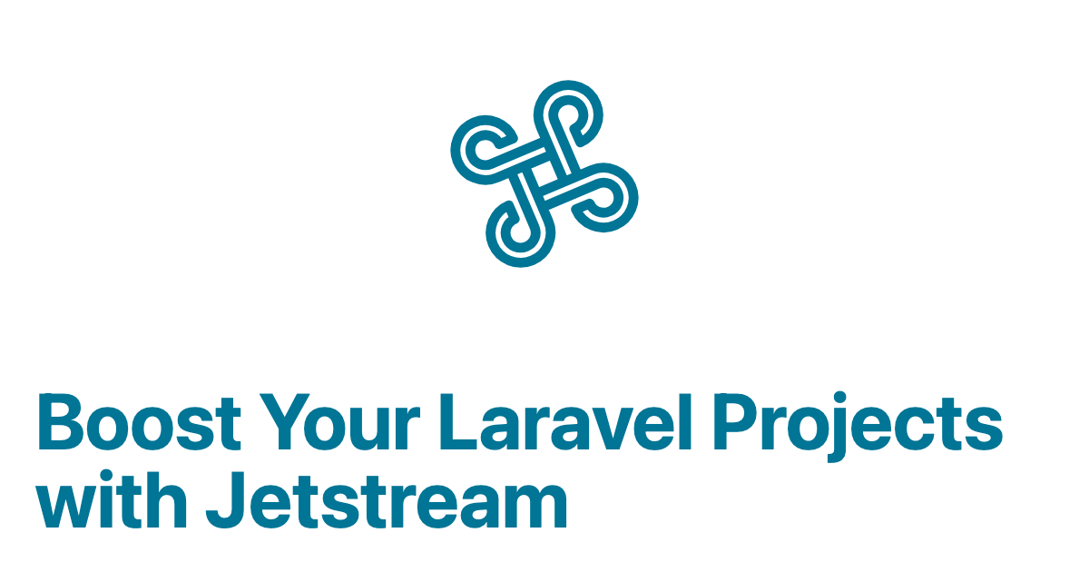 Laravel Jetstream: Accelerate Your Web App Development Laravel Jetstream: Accelerate Your Web App Development