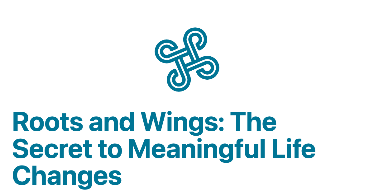 The Art of Leaving: Growing Roots to Take Flight