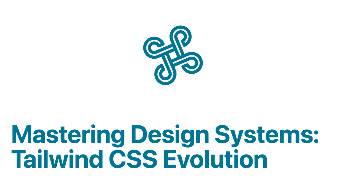 From Chaos to Consistency: Design Systems with Tailwind CSS