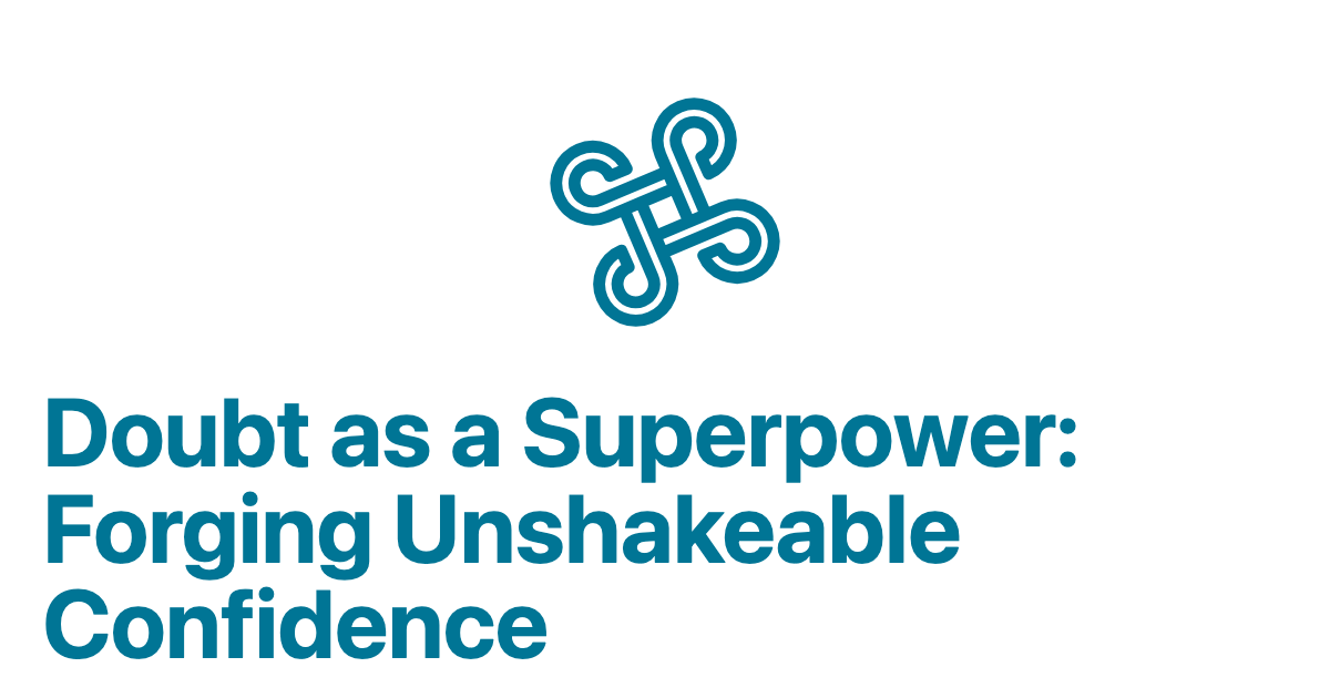 Embracing Doubt: Building Confidence Through Questioning