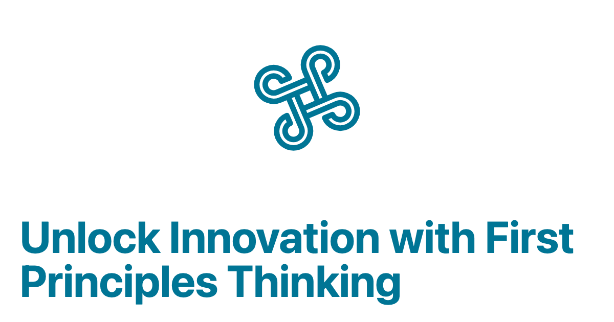 Harnessing the Power of First Principles Thinking