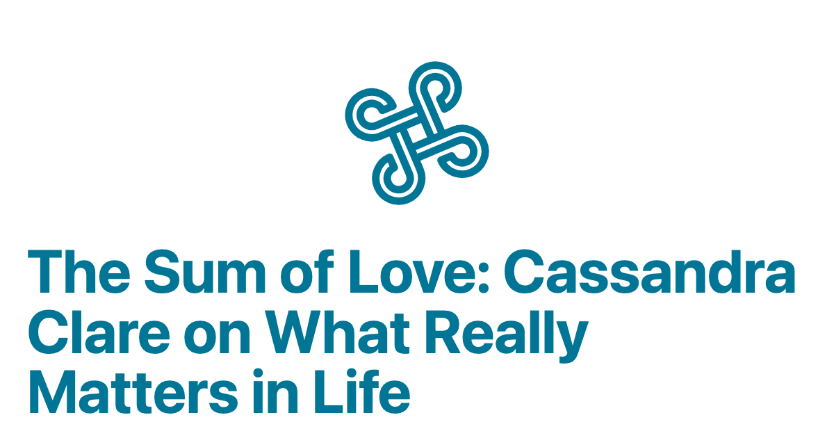 Love and Presence: Life's True Measure in Cassandra Clare's Wisdom