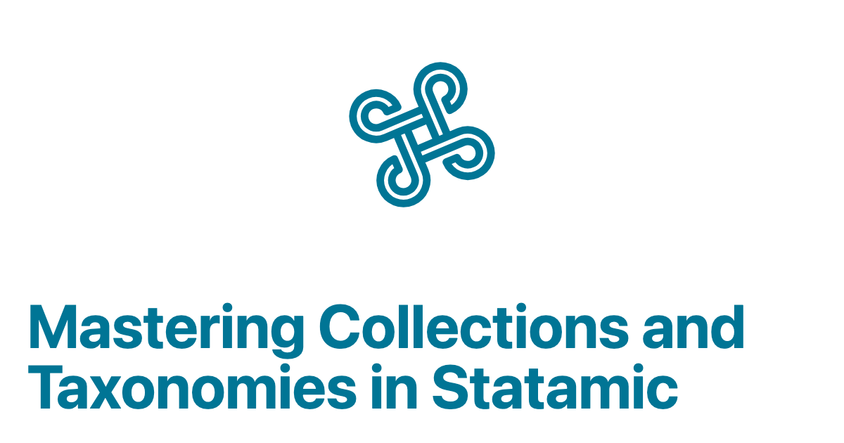 Collections vs. Taxonomies in Statamic: When to Use Each