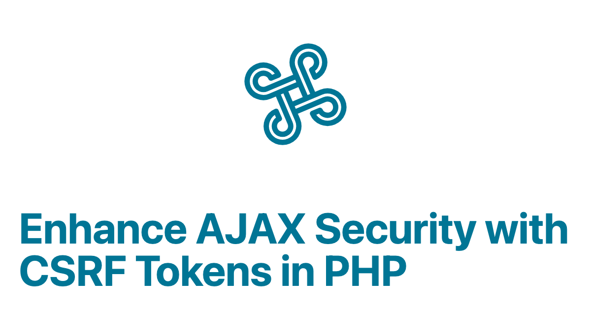 Secure AJAX Requests with CSRF Tokens in PHP
